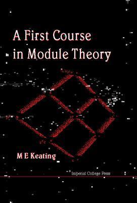 A First Course in Module Theory by M.E. Keating | Goodreads
