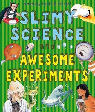 Slimy Science and Awesome Experiments by Susan Martineau | Goodreads