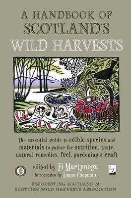 A Handbook of Scotland's Wild Harvests: The Essential Guide to Edible ...