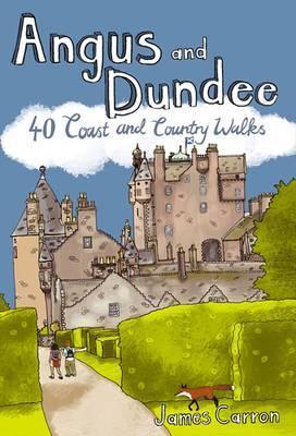 Angus and Dundee: 40 Coast and Country Walks by James Carron | Goodreads