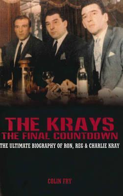 The Krays: The Final Countdown: The Ultimate Biography of Ron, Reg ...