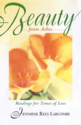 Beauty from Ashes by Jennifer Rees Larcombe | Goodreads