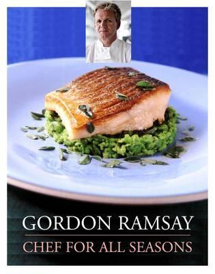 Gordon Ramsay Chef for All Seasons by Gordon Ramsay | Goodreads