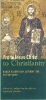 From Jesus Christ to Christianity: Early Christian Literature in ...