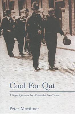 Cool for Qat: A Yemeni Journey: Two Countries, Two Times by Peter ...
