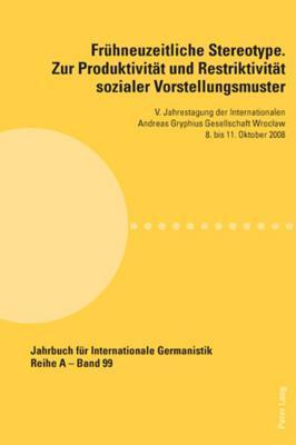 Frühneuzeitliche Stereotype. Zur Produktivität und Restriktivität ...