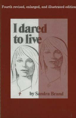 I Dared to Live by Sandra Brand | Goodreads