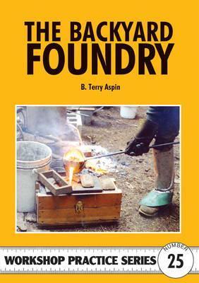 The Backyard Foundry (Workshop Practice, No. 25) by B. Terry Aspin | Goodreads