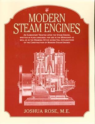 Modern Steam Engines: an Elementary Treatise Upon the Steam Engine ...