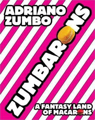 Zumbarons by Adriano Zumbo | Goodreads