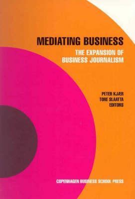 Mediating Business: The Expansion of Business Journalism by Peter Kjar ...