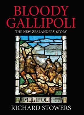 Bloody Gallipoli: The New Zealanders' Story by Richard Stowers | Goodreads
