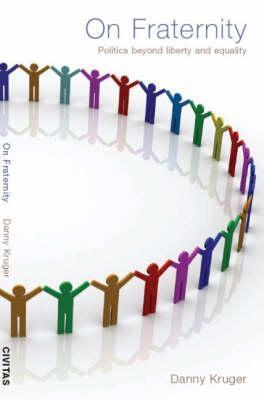 On Fraternity: Politics Beyond Liberty and Equality by Danny Kruger ...