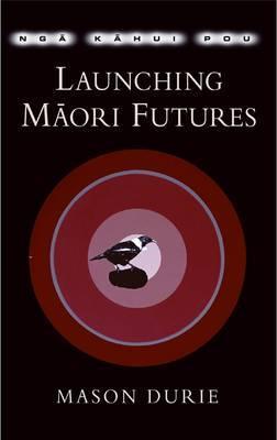 Nga Kahui Pou Launching Maori Futures by Mason Durie | Goodreads