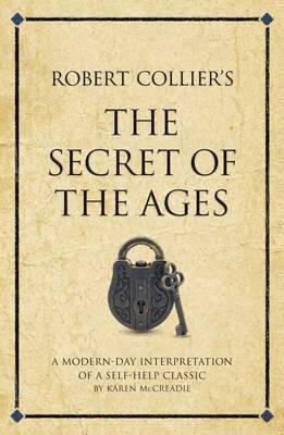 Robert Collier's The Secret of the Ages: A modern-day interpretation of ...