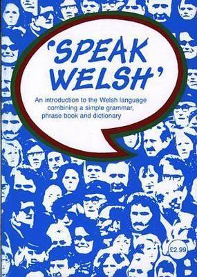 Speak Welsh: An Introduction To The Welsh Language Combining A Simple ...