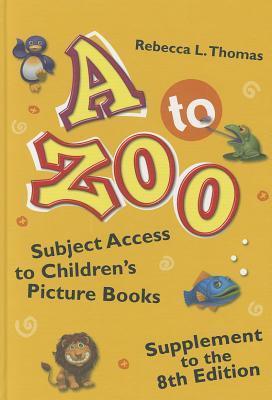 A to Zoo, Supplement to the 8th Edition: Subject Access to Children's ...