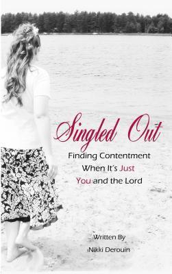 Singled Out: Finding contentment when it's just you and the Lord by Nikki Derouin | Goodreads