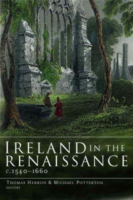 Ireland in the Renaissance, C.1540-1660 by Thomas Herron | Goodreads