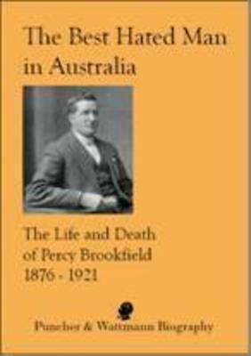 The Best Hated Man in Australia: The Life and Death of Percy Brookfield ...