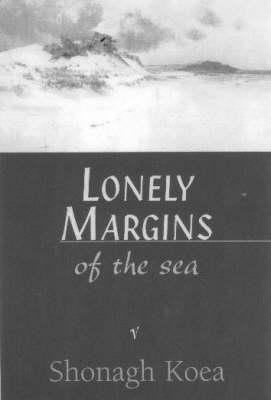 The lonely margins of the sea by Shonagh Koea | Goodreads