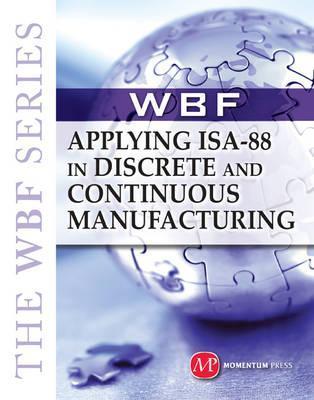 THE WBF BOOK SERIES: Applying ISA 88 in Discrete and Continuous Manufacturing by The World Batch ...