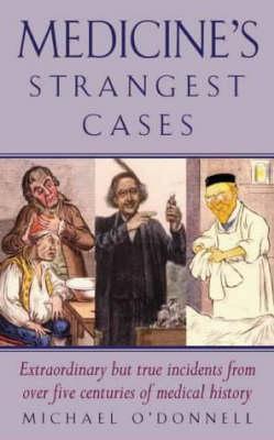 Medicine's Strangest Cases: Extraordinary but True Incidents from over ...
