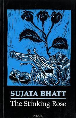 Stinking Rose By Sujata Bhatt Goodreads