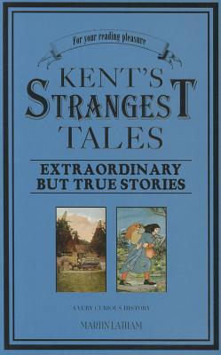 Kent's Strangest Tales (Strangest series) by Martin Latham | Goodreads