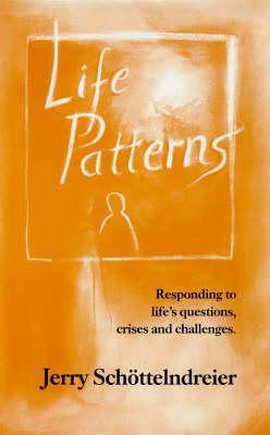Life Patterns: Responding to Life's Questions, Crises, and Challenges ...