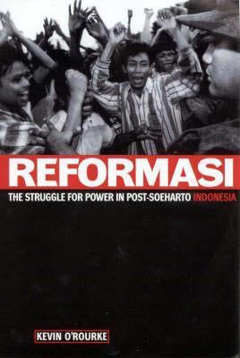 Reformasi: The Struggle for Power in Post-Soeharto Indonesia by Kevin O ...