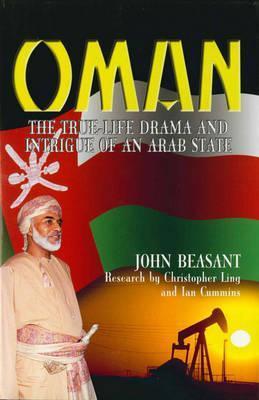 Oman: The True Life Drama & Intrigue of an Arab State by John Beasant ...