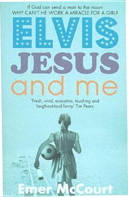 Elvis, Jesus and Me by Emer McCourt | Goodreads