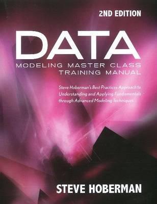 Data Modeling Master Class Training Manual 2nd Edition: Steve Hoberman ...
