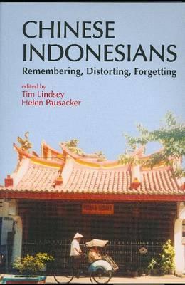 Chinese Indonesians: Remembering, Distorting, And Forgetting by Timothy ...