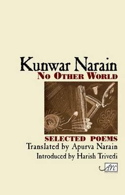 No Other World: Selected Poems by Kunwar Narain | Goodreads