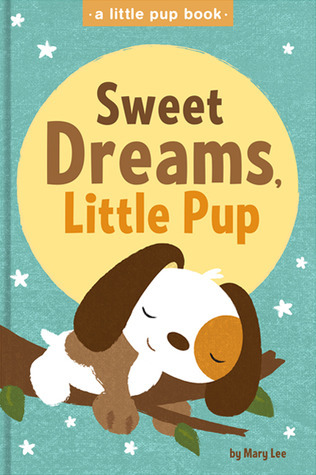 Sweet Dreams, Little Pup by Mary Lee | Goodreads