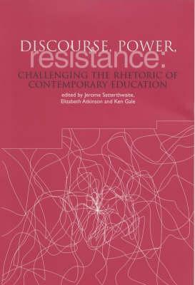Discourse, Power and Resistance: Challenging the Rhetoric of Contemporary Education by Jerome ...