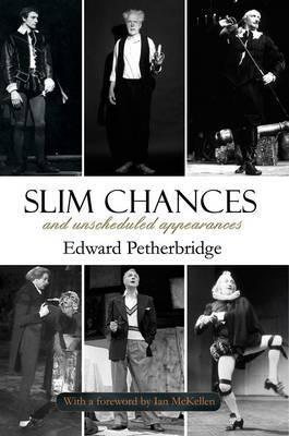 Slim Chances and Unscheduled Appearances by Edward Petherbridge | Goodreads