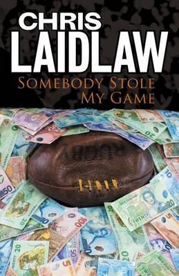 Somebody Stole My Game by Chris Laidlaw | Goodreads