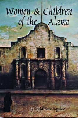 The Women and Children of the Alamo by Crystal Sasse Ragsdale | Goodreads