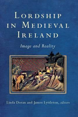 Lordship in Medieval Ireland: Image and Reality by Linda Doran | Goodreads