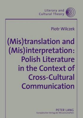 (Mis)translation and (Mis)interpretation: Polish Literature in the ...
