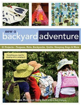 Sew a Backyard Adventure: 21 Projects Teepees, Hats, Backpacks, Quilts ...