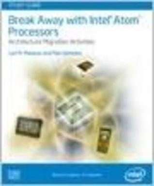 Break Away with Intel(R) Atom Processors: Architecture Migration Activities by Lori Matassa ...