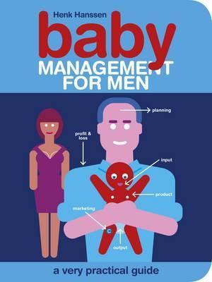 Baby Management for Men: A Very Practical Guide by Henk Hanssen | Goodreads