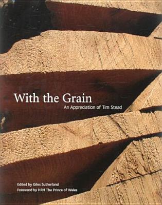 With the Grain: The Life and Work of Tim Stead by Giles Sutherland ...
