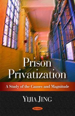 Prison Privatization: A Study of the Causes and Magnitude by Yijia Jing ...