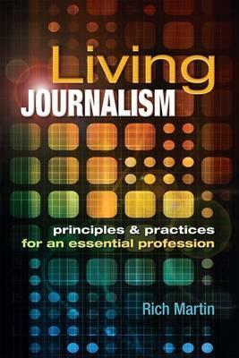Living Journalism: Principles & Practices for an Essential Profession ...