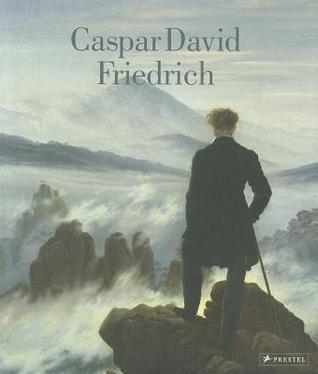 Caspar David Friedrich by Johannes Grave | Goodreads